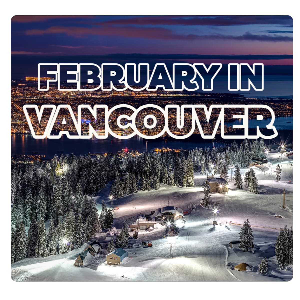 YES You Can Still do These Things in Vancouver in February - Uncovering ...